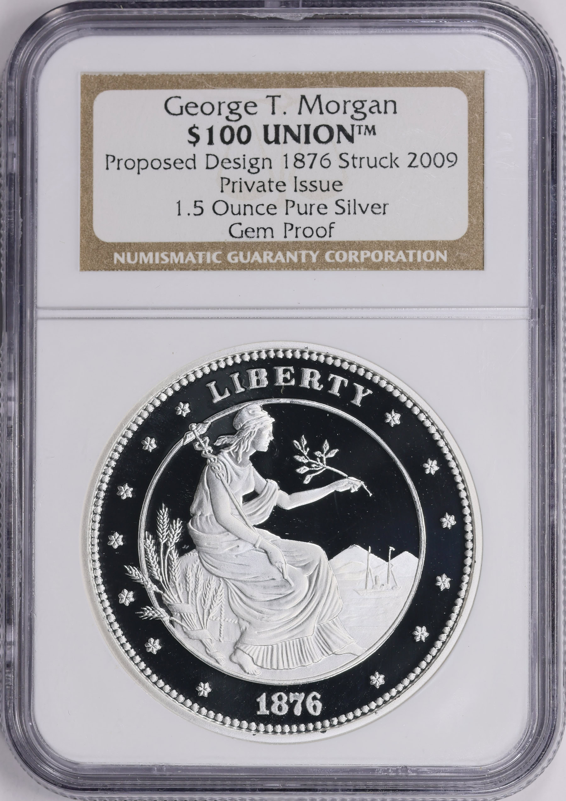 1876 (Struck 2009) Silver 1.5 oz $100 Union George T. Morgan Proposed ...