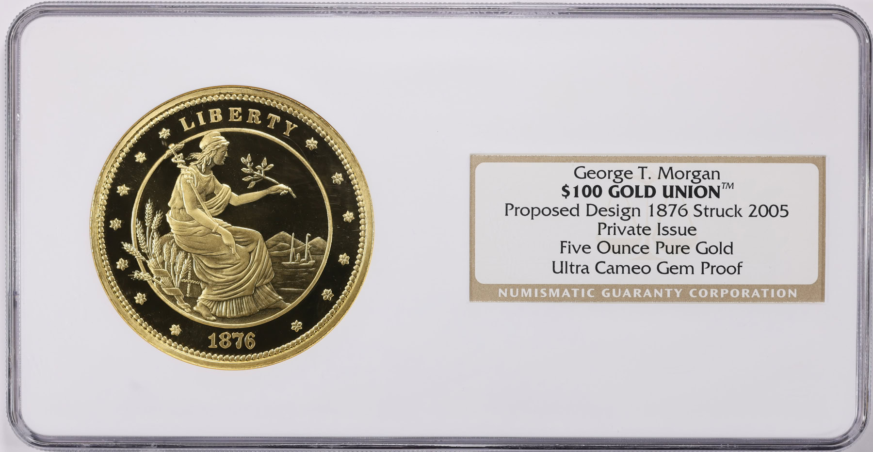 1876 (Struck 2005) $100 Gold Union Proposed Design 5oz Pure Gold NGC ...