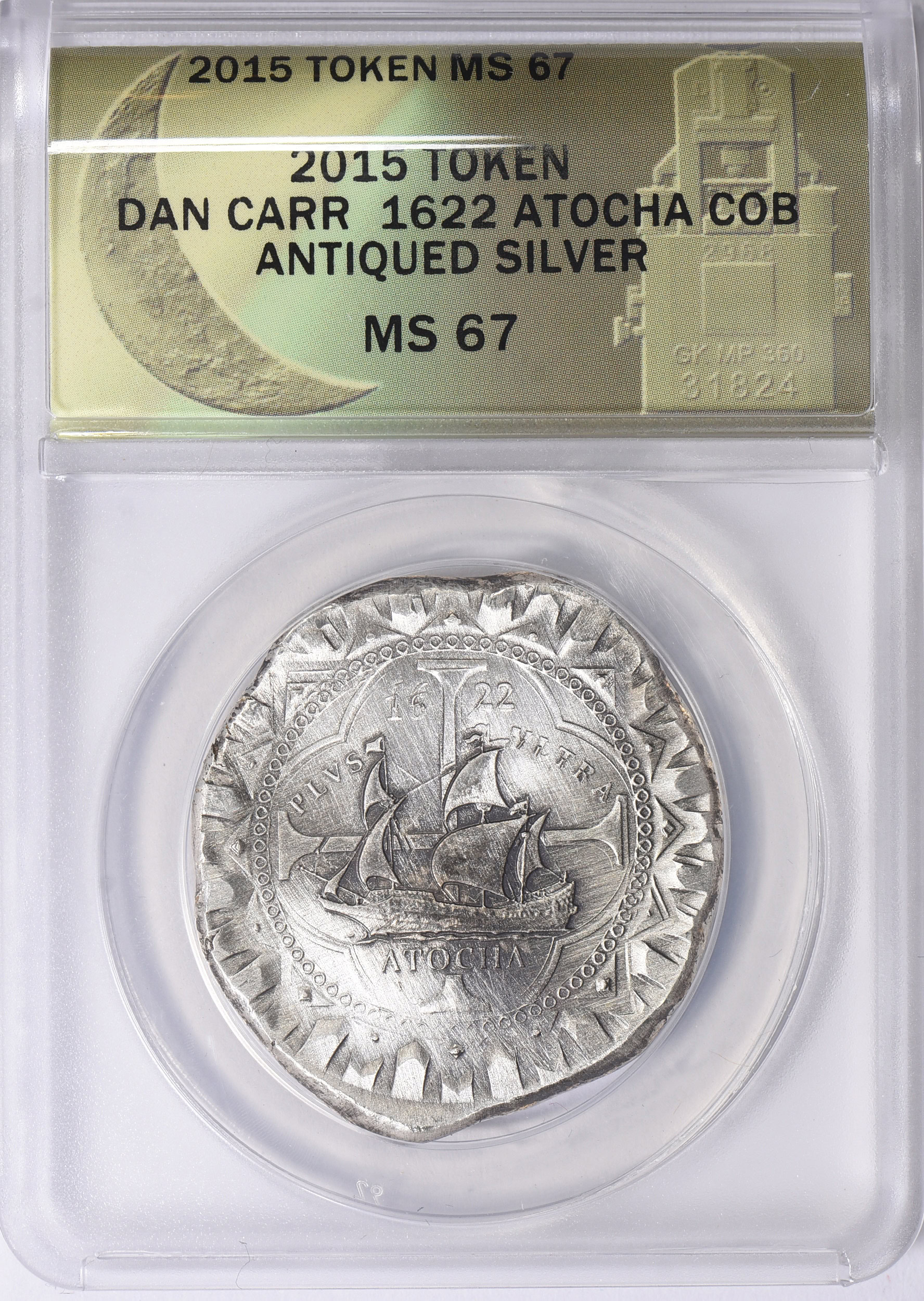 2015 Antiqued Silver 1oz 1622 Atocha Cob 8 Reales Dan Carr Token ANACS MS-67 (Dan Carr Signed ...
