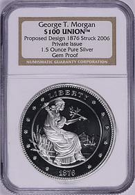 1876 (Struck 2006) Silver 1.5 oz $100 Union George T. Morgan Proposed ...